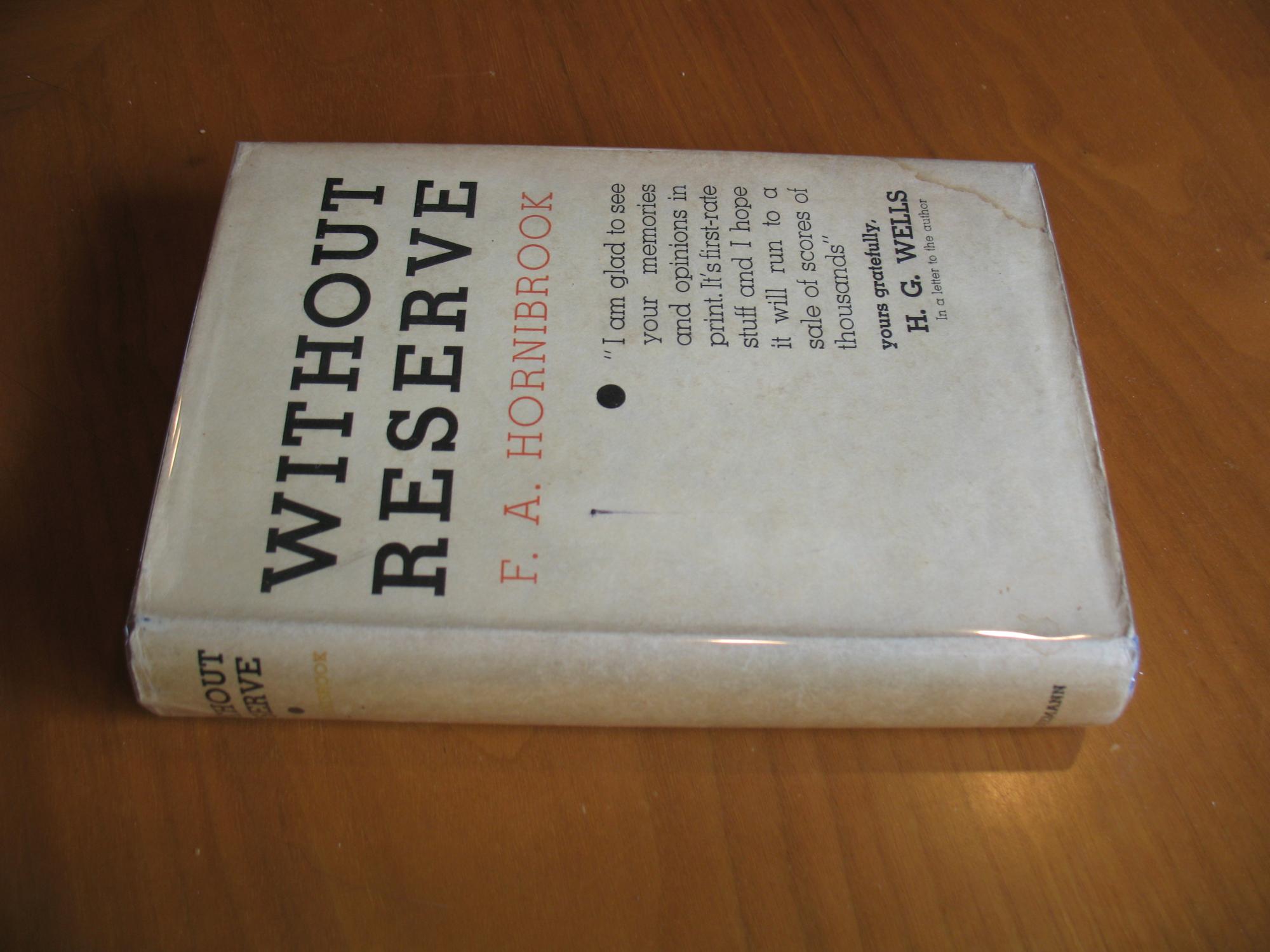 Without Reserve by Hornibrook, F. A. [Dust Jacket Blurb By H G Wells ...