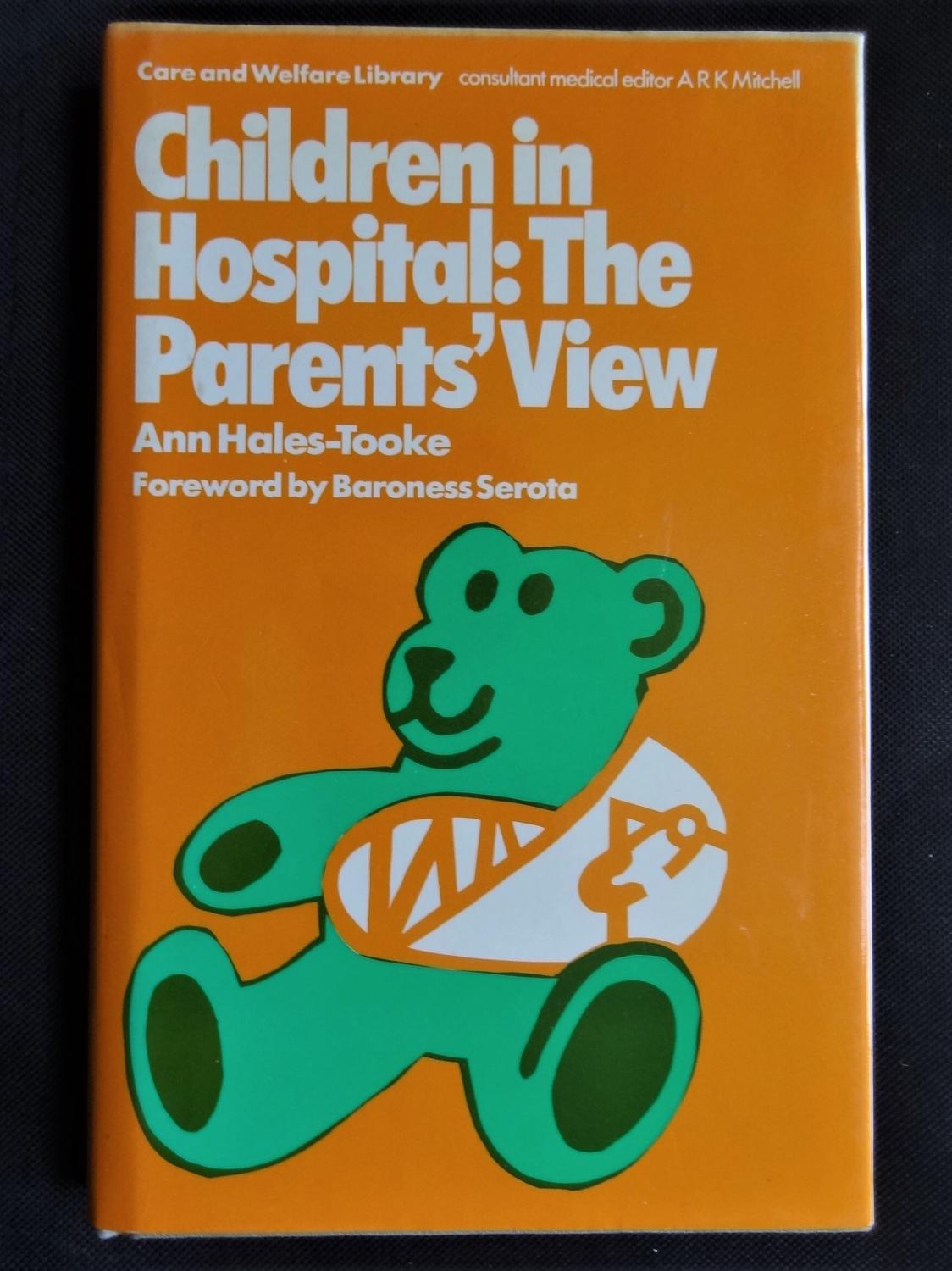 CHILDREN IN HOSPITAL - the parents' view by HALES-TOOKE, Ann Foreword ...