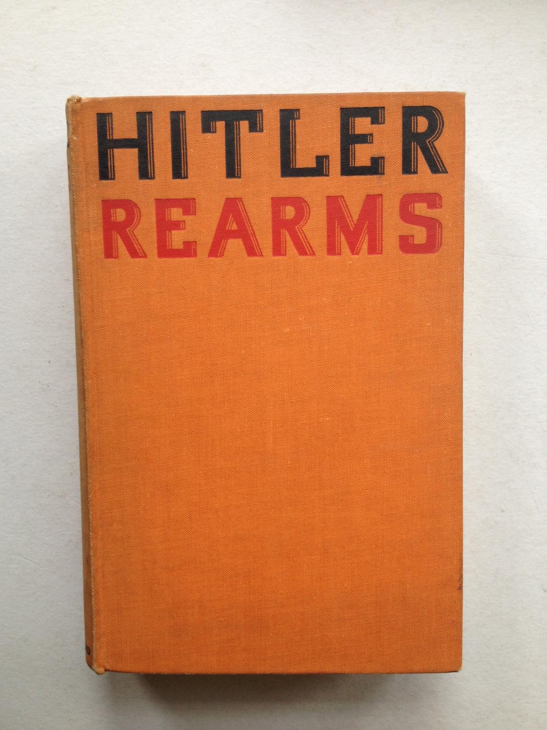 Hitler Rearms An Exposure of Germany's War Plans by Dorothy Woodman ...
