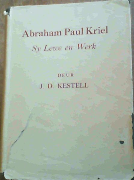 Abraham Paul Kriel : Sy Lewe en Werk by Kestell, J. D.: Very Good ...