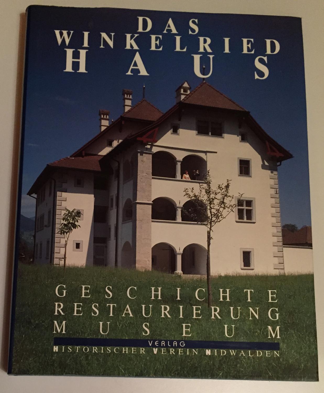 Das Winkelried Haus. Geschichte. Restaurierung. Museum. by Achermann ...