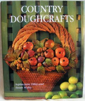 COUNTRY DOUGHCRAFTS by Tilley, Sophie-Jane and Welby, Susan: As New ...