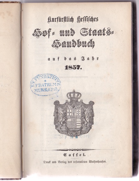 Kurfürstlich Hessisches Hof- und Staats-Handbuch auf das Jahr 1857 ... Kurfürstlich Hessisches Hof- und Staats-Handbuch auf das Jahr 1857 ...