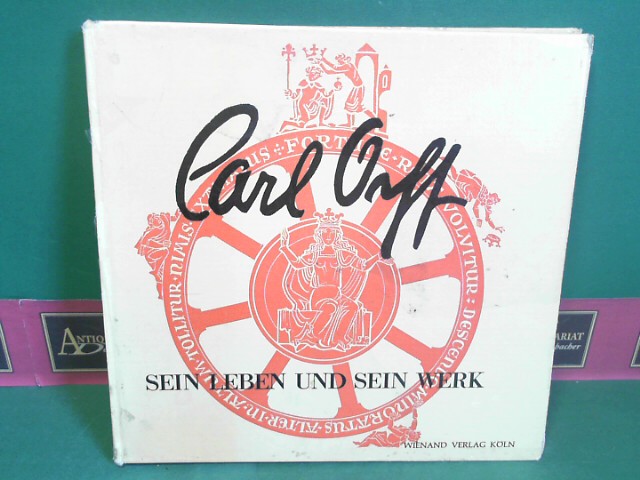 Carl Orff. Sein Leben und sein Werk in Wort, Bild und Noten. by Schmidt ...
