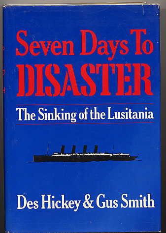 Seven Days to Disaster. the Sinking of the Lusitania. by Hickey, Des ...