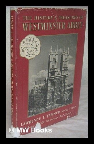 The history and treasures of Westminster Abbey / by Lawrence E. Tanner ...