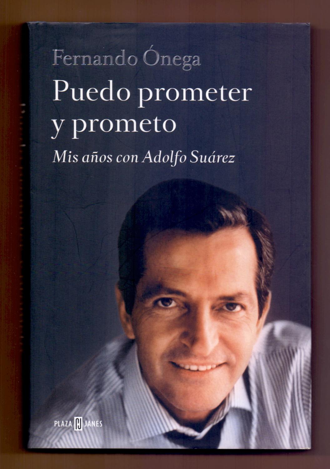 PUEDO PROMETER Y PROMETO - MIS AÑOS CON ADOLFO SUAREZ - by Fernando ...