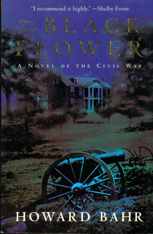 The Black Flower: A Novel of the Civil War by Bahr, Howard: Very Good ...