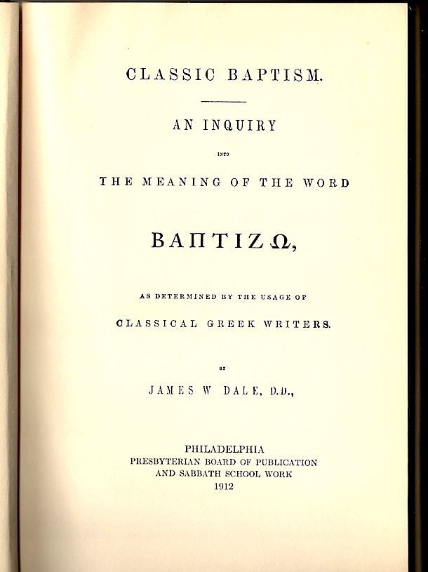 Classic Baptism; An Inquiry into the Meaning of the Word Baptizo as ...