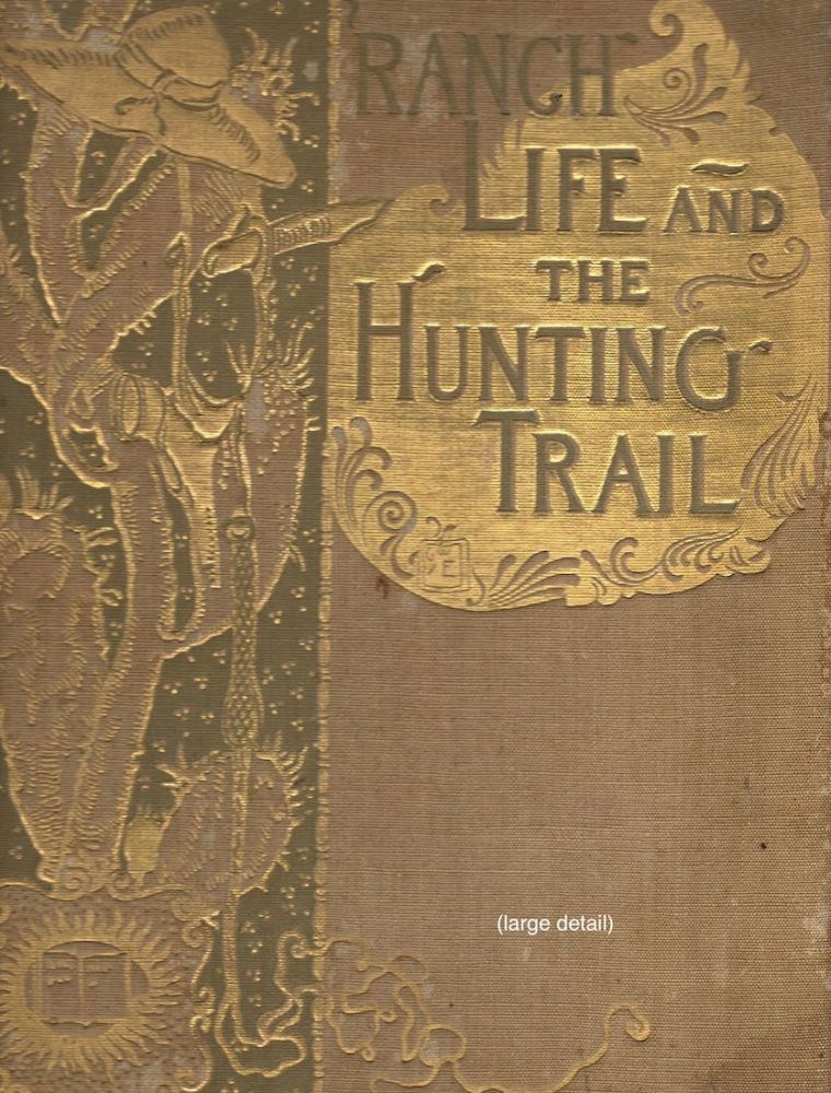 Ranch Life and the Hunting-Trail de Roosevelt, Theodore: (1888) First ...