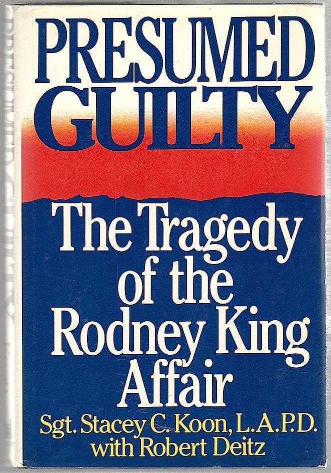 Presumed Guilty; The Tragedy of the Rodney King Affair by Koon, Stacey C. & Robert Deitz: (1992 ...