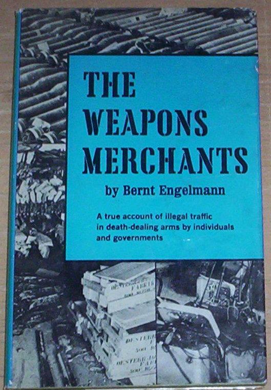 The Weapons Merchants. A true account of the illegal trafficking in ...