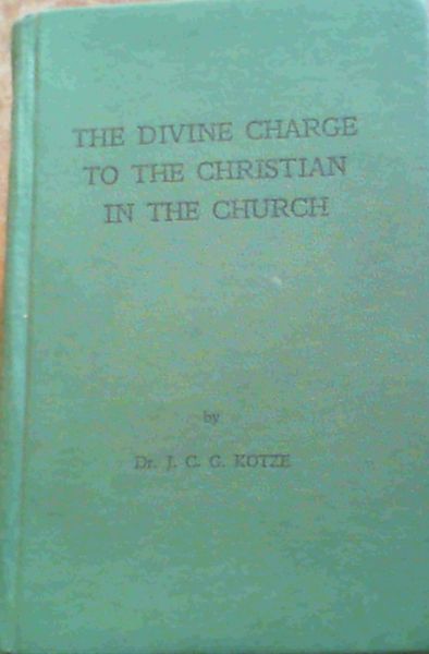 The Divine Charge to the Christian in the Church: An Historico-dogmatic ...