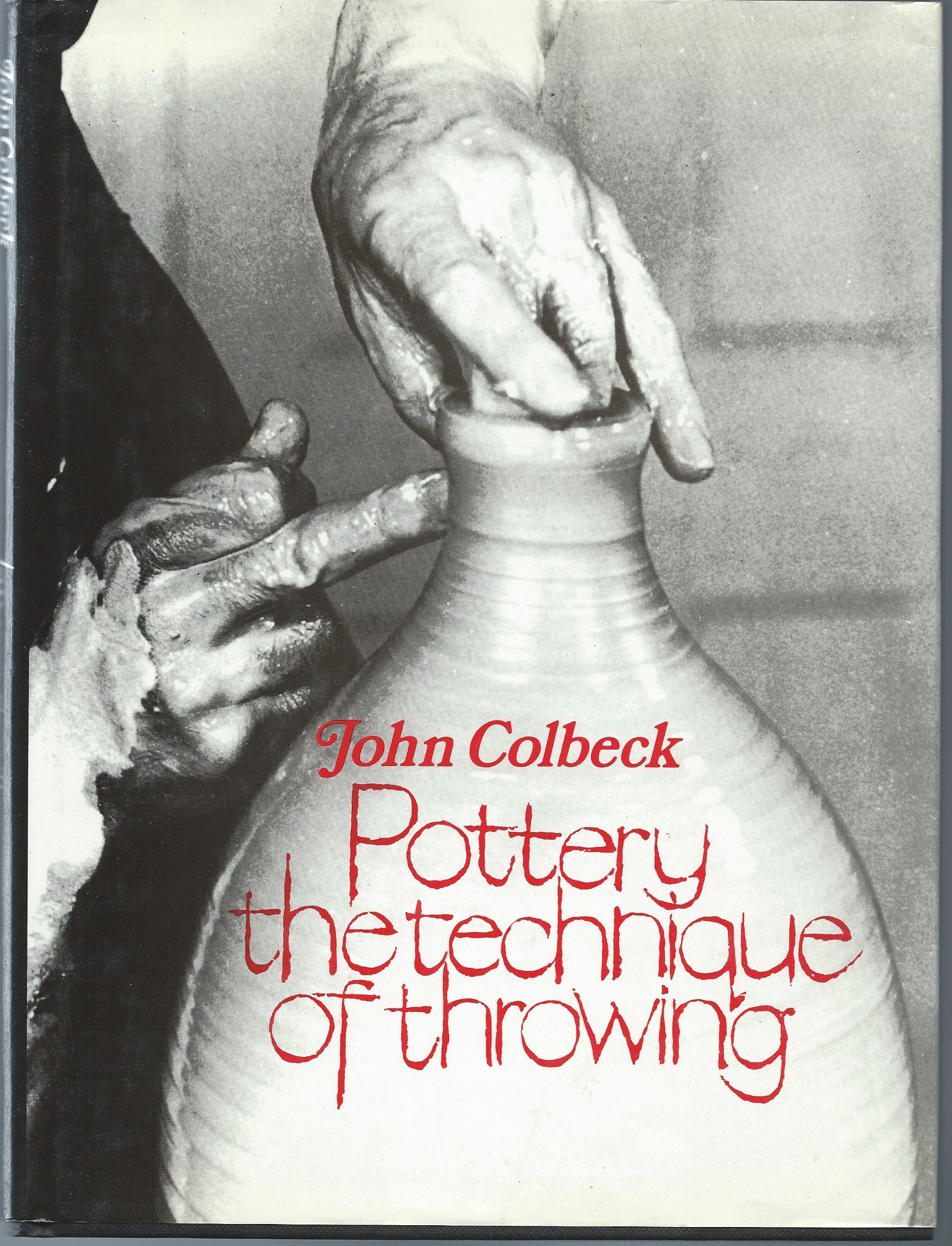 THE TECHNIQUE OF THROWING; POTTERY: by Colbeck, John (Photographs by ...