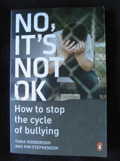 No, Its Not OK. How to Stop the Cycle of Bullying by Roxborough, Tania ...