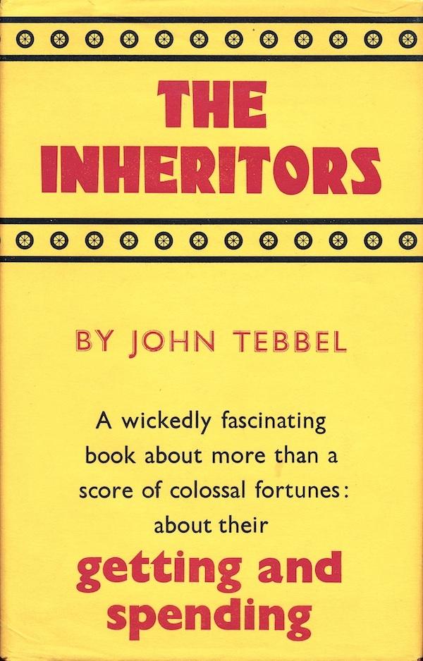 The Inheritors: A Study of America's Great Fortunes and What Happened ...