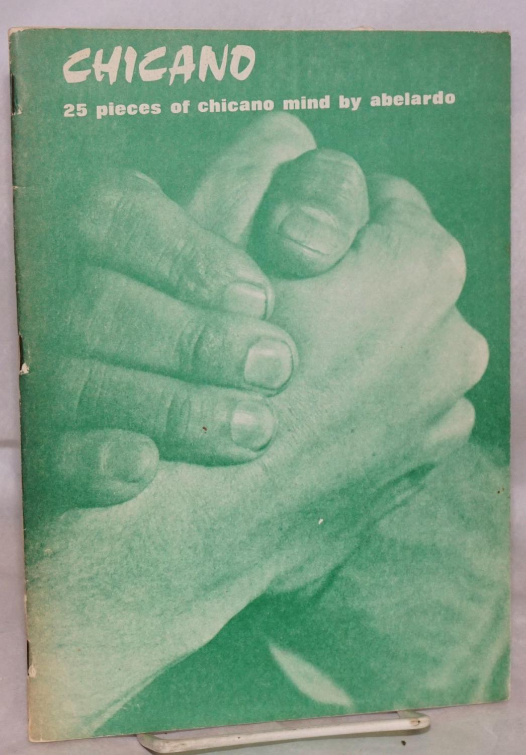 Chicano: 25 pieces of a Chicano mind, by Abelardo [pseud.], dedicated ...