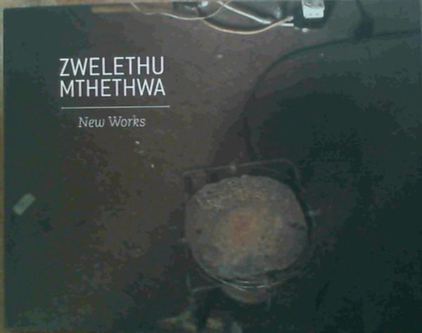New Works de Mthethwa, Zwelethu: Very Good Soft cover (2011) 1st ...
