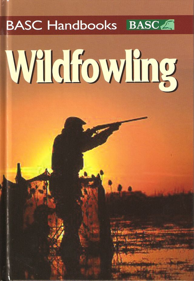 BASC HANDBOOKS: WILDFOWLING. AN INTRODUCTION TO SHOOTING ON THE MARSH ...