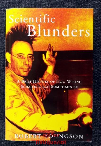 Scientific Blunders : A brief history of how wrong scientists can ...