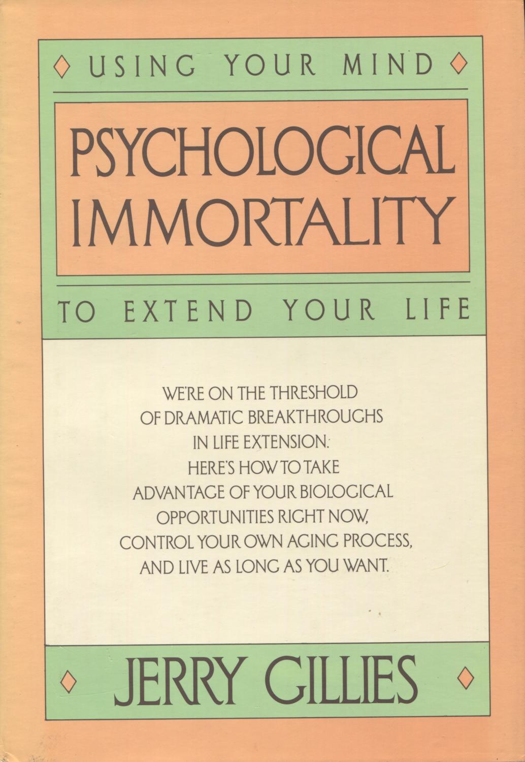 Psychological Immortality: Using Your Mind to Extend Your Life by ...