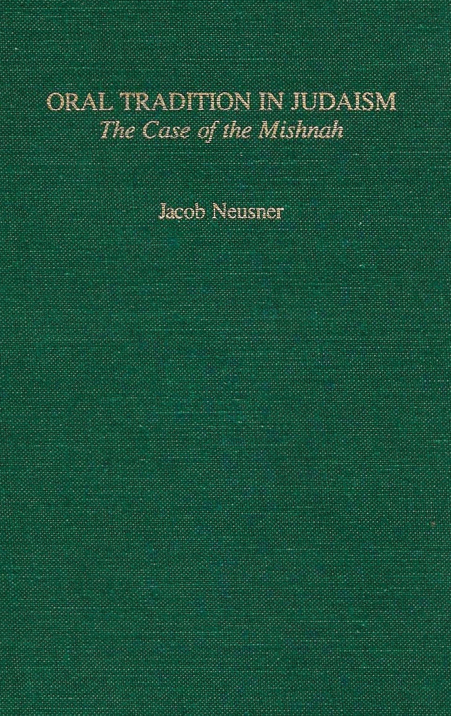 ORAL TRADITION IN JUDAISM: THE CASE OF THE MISHNAH by Neusner, Jacob ...
