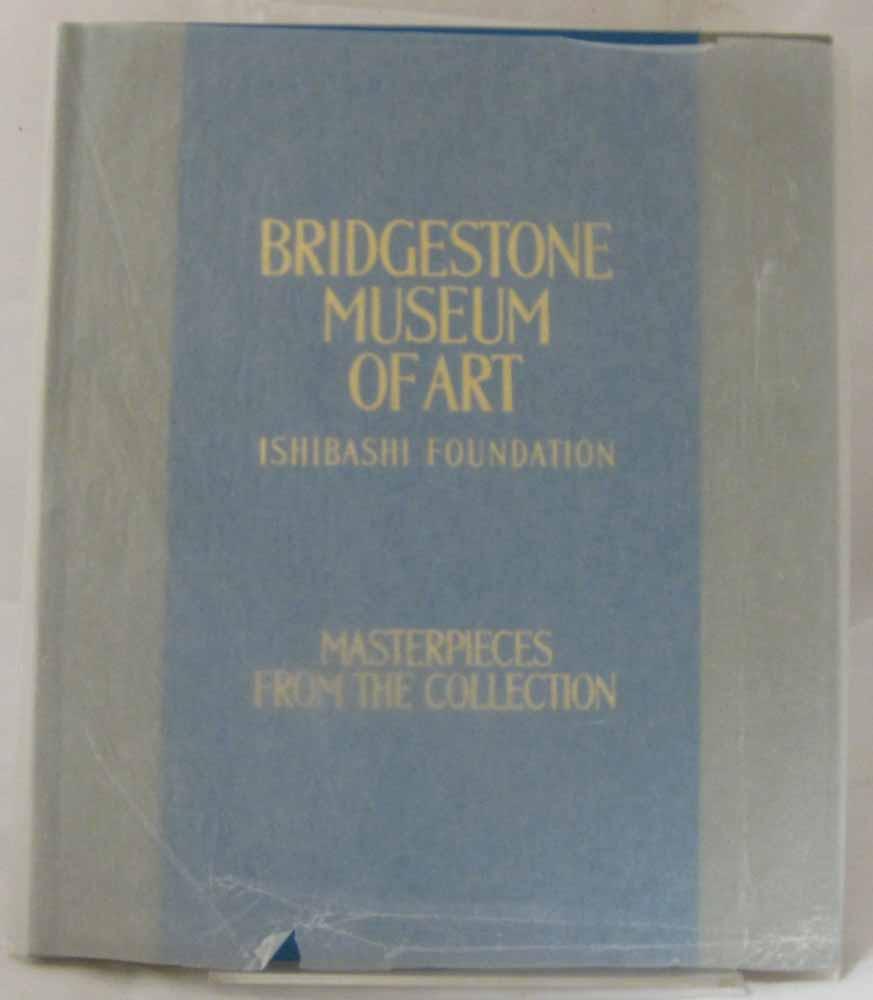 Bridgestone Museum of Art Ishibashi Foundation: Masterpieces from the ...