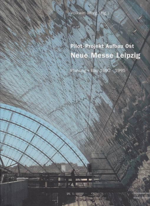 Pilot-Projekt Aufbau Ost: Neue Messe Leipzig. Planung und Bau 1992 ...