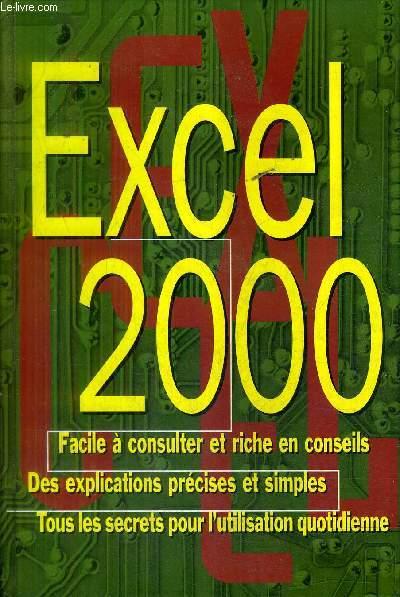EXCEL 2000 - FACILE A CONSULTER ET RICHE EN CONSEILS - DES EXPLICATIONS ...