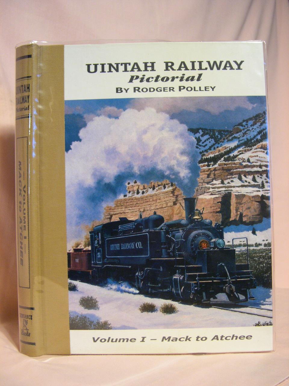 UINTAH RAILWAY PICTORIAL: VOLUME I - MACK TO ATCHEE by Polley, Rodger ...