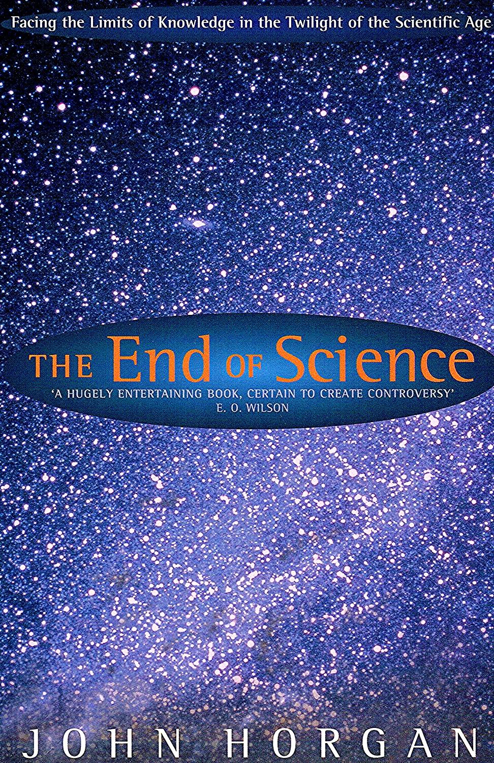 The End Of Science : Facing The Limits Of Knowledge In The Twilight Of ...
