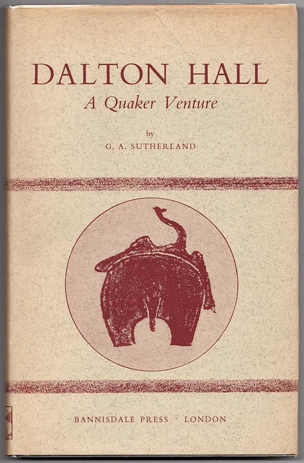 DALTON HALL: A QUAKER VENTURE by Sutherland, George A.; With a Foreword ...
