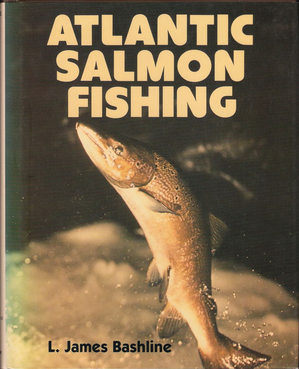 ATLANTIC SALMON FISHING. By L. James Bashline. by Bashline (L. James ...