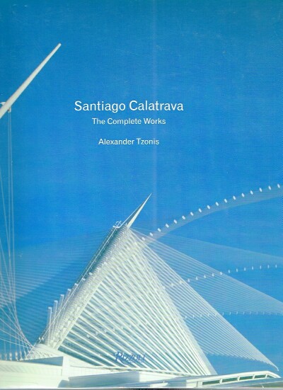 Santiago Calatrava: The Complete Works by Tzonis, Alexander; [Santiago ...