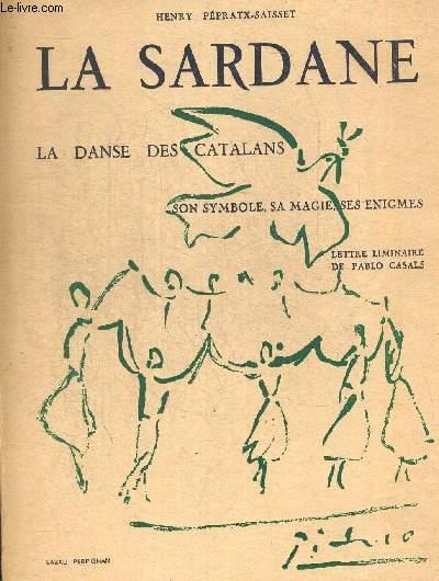 LA SARDANE. LA DANSE DES CATALANS. SON SYMBOLE SA MAGIE SES ENIGMES. LETTRE LIMINAIRE DE PABLO ...