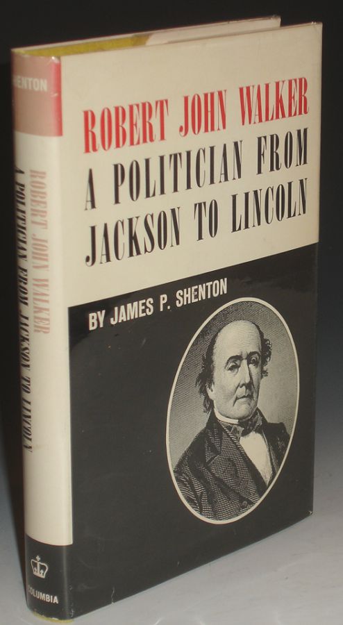 Robert John Walker - a Politician from Jackson to Lincoln by Shenton ...
