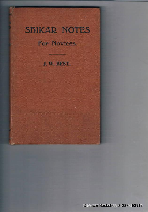 Shikar Notes for Novices With special reference to the Central ...