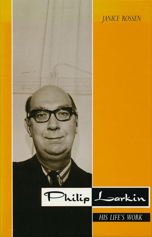 Philip Larkin His Life's Work by Rossen, Janice: Very Good+ Hardcover ...
