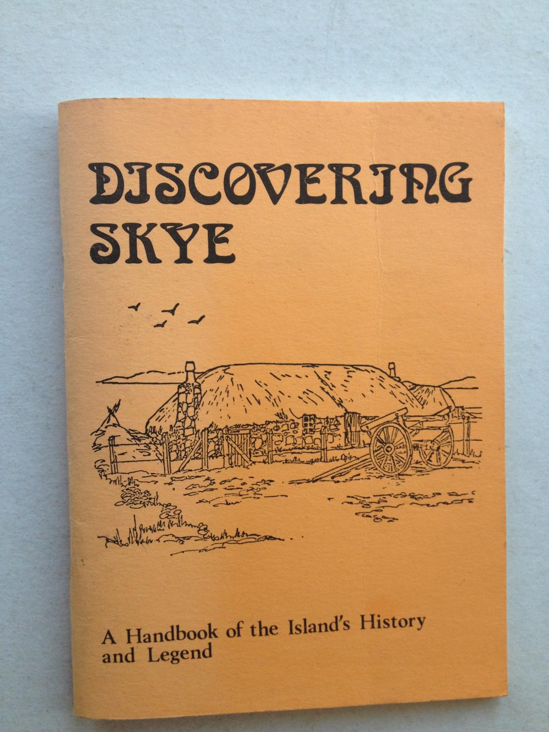 Discovering Skye. A Handbook of the Island's History and Legend by ...