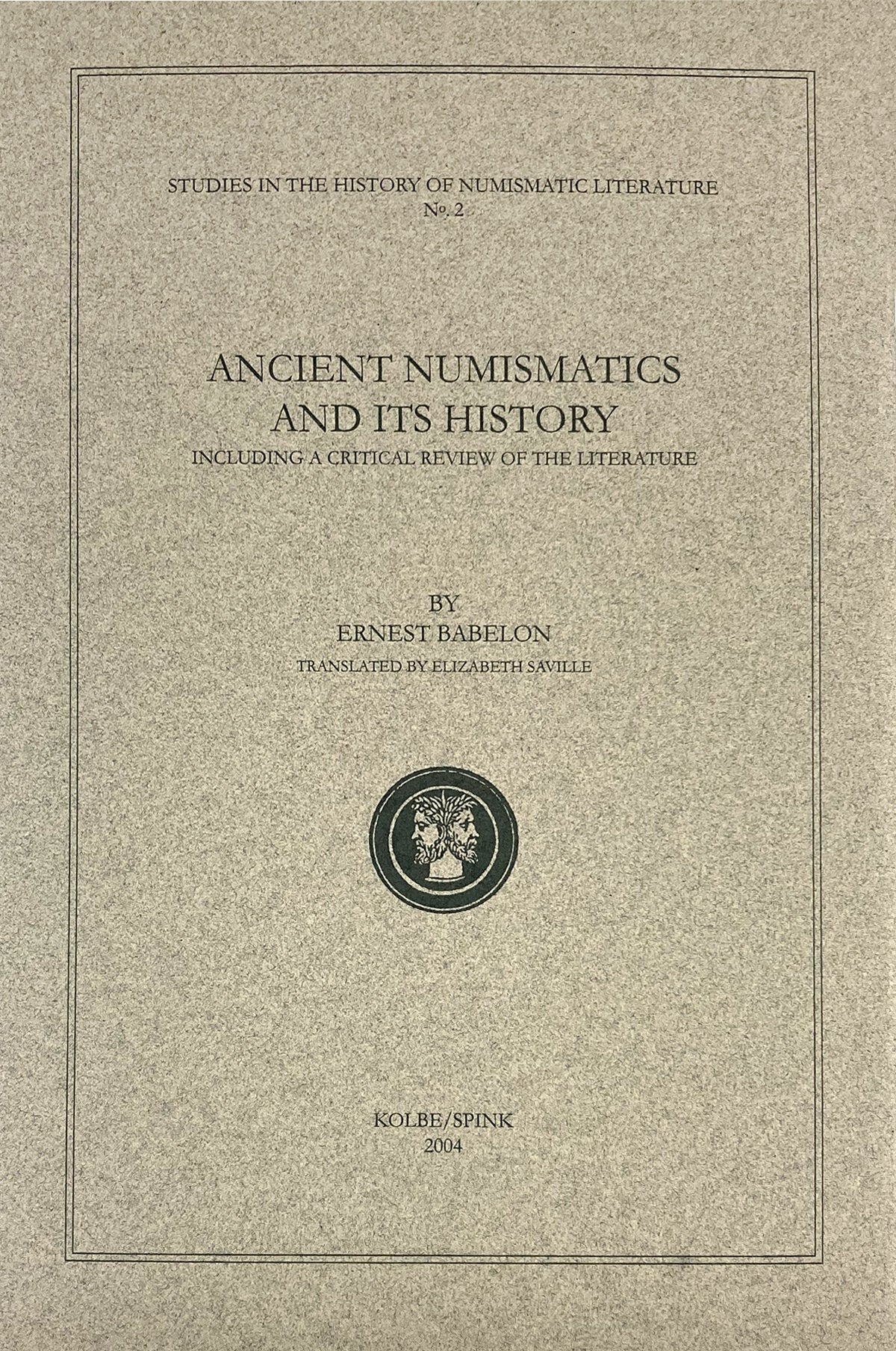 ANCIENT NUMISMATICS AND ITS HISTORY, INCLUDING A CRITICAL REVIEW OF THE ...
