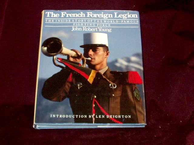The French Foreign Legion the Inside Story of the World-Famous Fighting ...