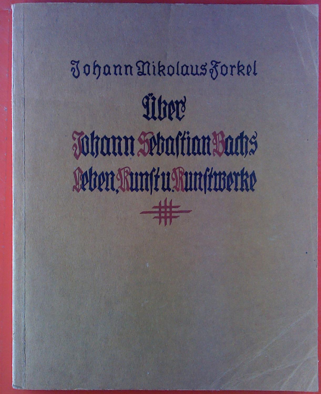 Über Johann Sebastian Bachs Leben, Kunst u. Kunstwerke by Johann ...