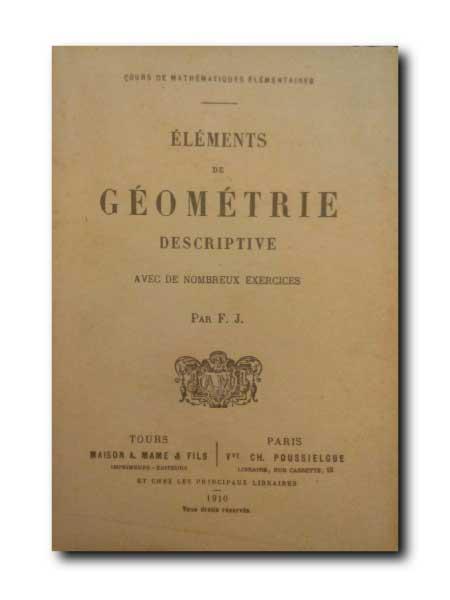 ELEMENTS DE GEOMETRIE DESCRIPTIVE. Avec De Nombreux Exercices. by F. J ...