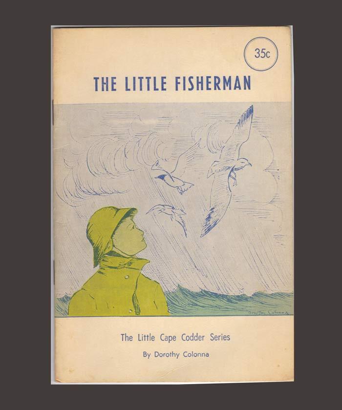 THE LITTLE FISHERMAN. THE LITTLE CAPE CODDER SERIES by Colonna, Dorothy ...