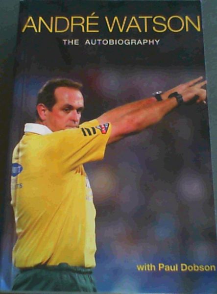 Andre Watson : The Autobiography by Watson, Andre : Dobson, Paul: Good ...