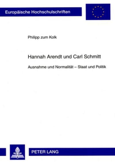 Hannah Arendt und Carl Schmitt : Ausnahme und Normalität ¿ Staat und ...