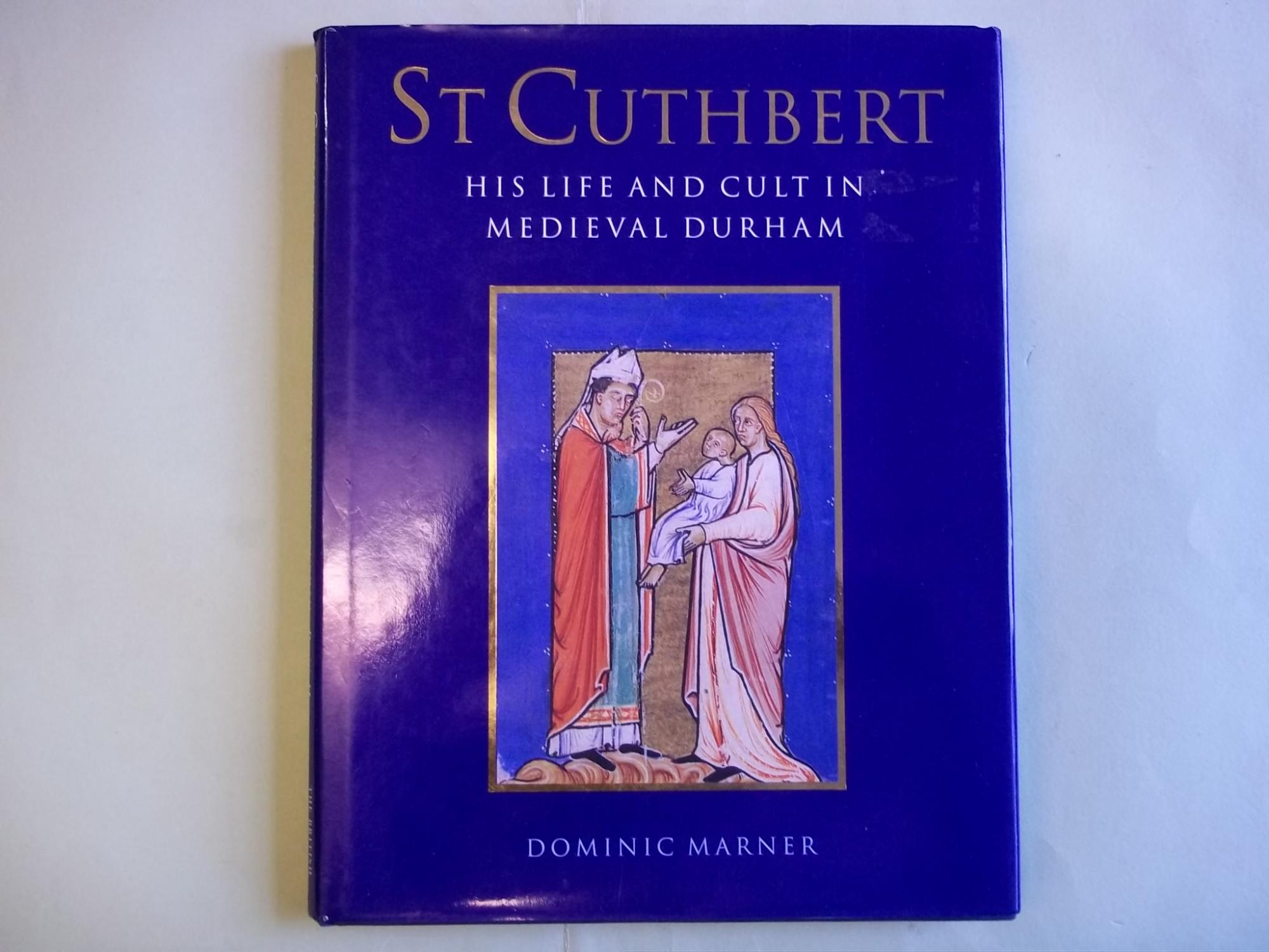 St.Cuthbert: His Life and Cult in Medieval Durham by Marner, Dominic ...