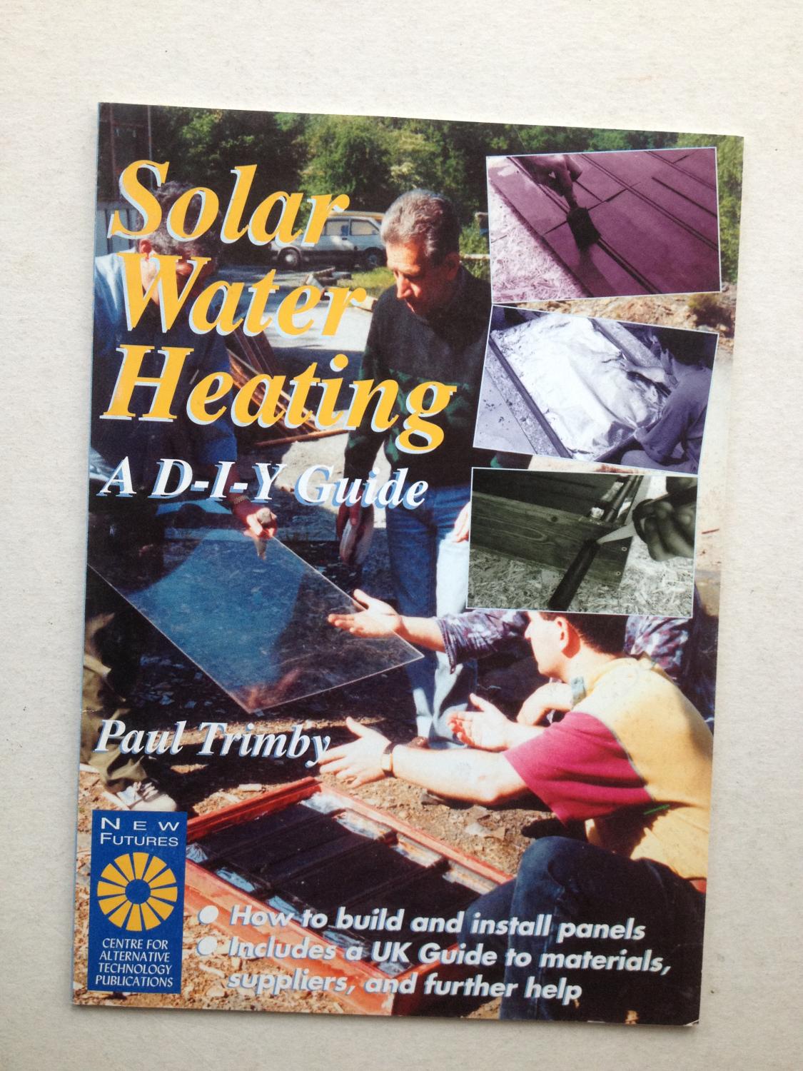 Solar Water Heating A DIY Guide (New Futures) by Paul Trimby: Good Soft ...