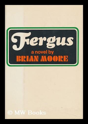 Fergus, a Novel by Moore, Brian (1921-1999): (1970) First Edition. | MW ...