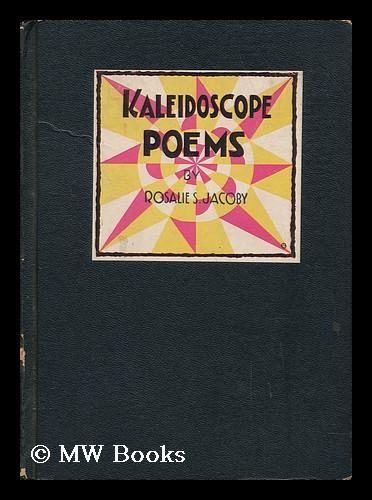 Kaleidoscope; Poems by Jacoby, Rosalie S.: (1926) First Edition. | MW ...